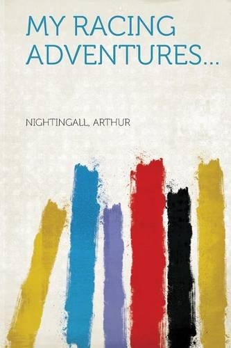 My racing adventures... by Arthur Nightingall | Waterstones