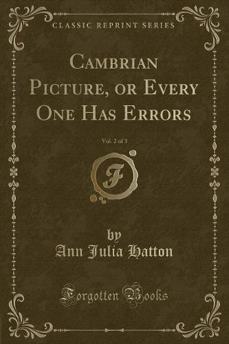 Cambrian Picture, or Every One Has Errors, Vol. 2 of 3 (Classic Reprint ...