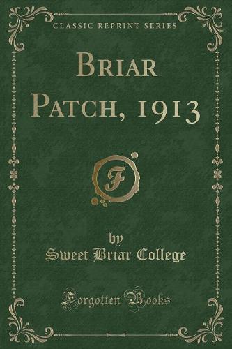 Briar Patch, 1913 (Classic Reprint) by Sweet Briar College | Waterstones