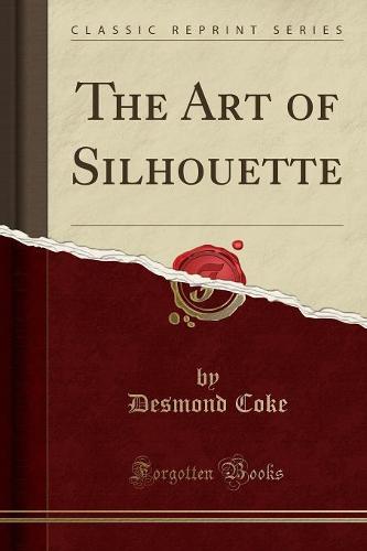 The Art of Silhouette (Classic Reprint) by Desmond Coke | Waterstones