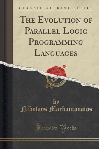 The Evolution of Parallel Logic Programming Languages (Classic Reprint) by Nikolaos ...