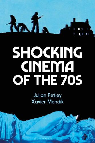 Shocking Cinema of the 70s by Julian Petley, Xavier Mendik | Waterstones