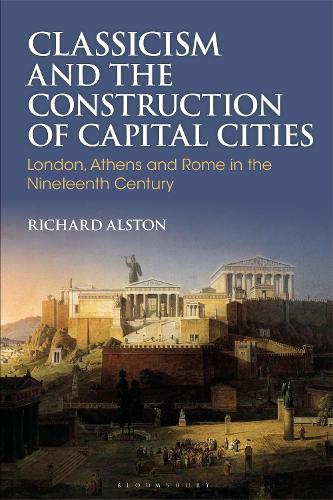 Classicism and the Construction of Capital Cities by Richard Alston ...