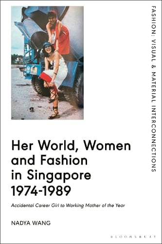 Her World, Women and Fashion in Singapore 1974-1989 by Dr Nadya Wang ...