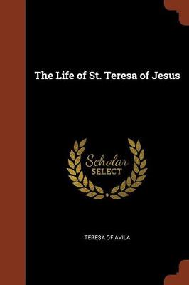 The Life of St. Teresa of Jesus by St Teresa of Ávila | Waterstones
