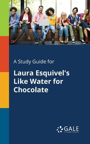 A Study Guide for Laura Esquivel's Like Water for Chocolate by Cengage ...