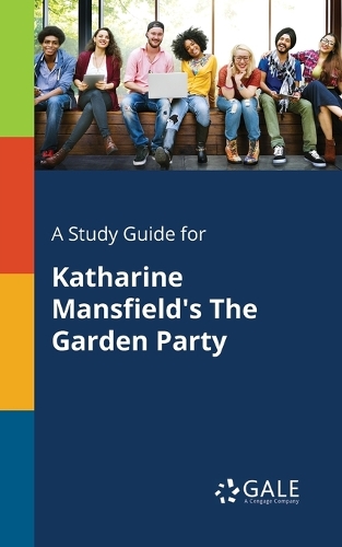 A Study Guide for Katharine Mansfield's The Garden Party by Cengage ...