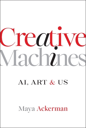 Creative Machines by Maya Ackerman | Waterstones