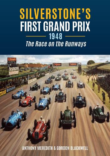 Silverstone's First Grand Prix by Anthony Meredith, Gordon Blackwell ...