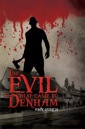 The Evil that Came to Denham by John Ulrich | Waterstones