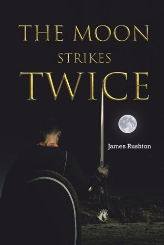 The Moon Strikes Twice by James Rushton | Waterstones