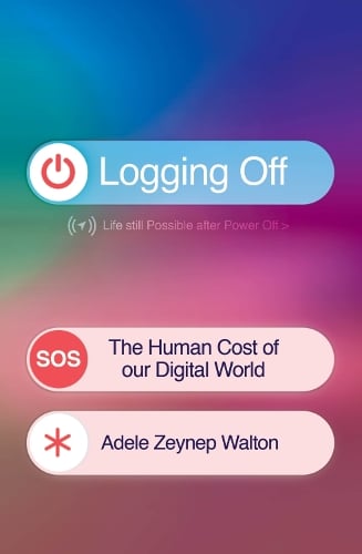 Logging Off by Adele Zeynep Walton | Waterstones
