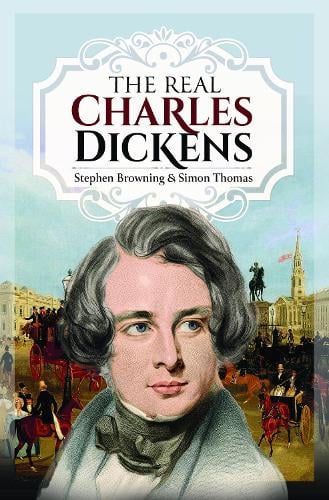 The Real Charles Dickens by Stephen Browning, Simon Thomas | Waterstones