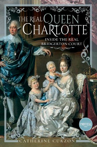 The Real Queen Charlotte by Catherine Curzon | Waterstones