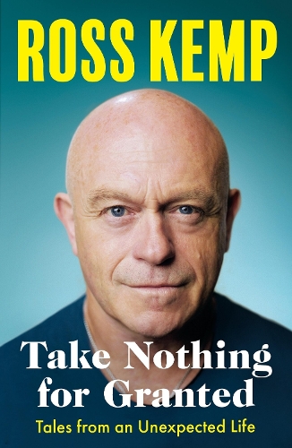 Take Nothing for Granted by Ross Kemp | Waterstones