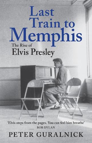 Last Train to Memphis by Peter Guralnick, Kevin Stillwell | Waterstones