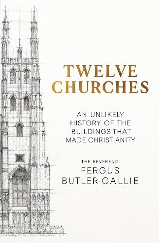 Twelve Churches by Fergus Butler-Gallie | Waterstones
