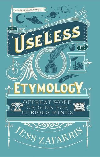 Useless Etymology by Jess Zafarris | Waterstones