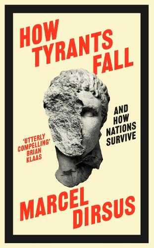 How Tyrants Fall by Marcel Dirsus, Richard Burnip | Waterstones