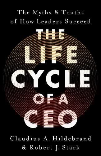 The Life Cycle of a CEO by Claudius A. Hildebrand, Robert J. Stark ...
