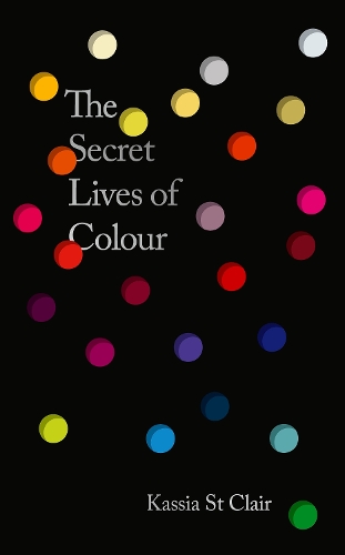 The Secret Lives of Colour by Kassia St Clair | Waterstones