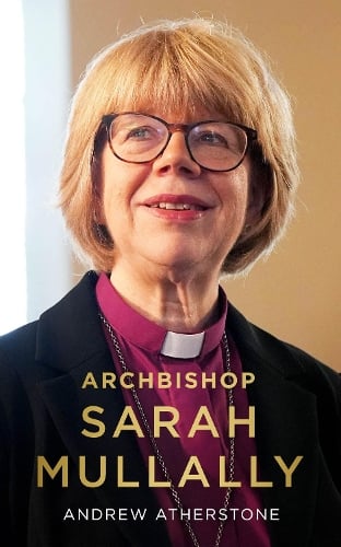 Archbishop Sarah Mullally by Andrew Atherstone | Waterstones