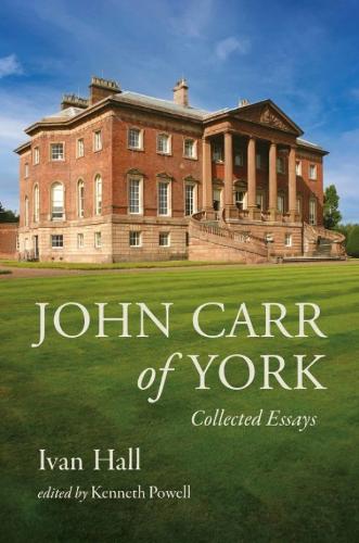 John Carr of York by Ivan Hall, Kenneth Powell | Waterstones