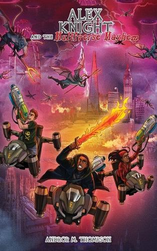 Alex Knight and the Multiverse Mayhem by Andror M Thompson | Waterstones