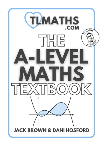 TLMaths: The A-Level Maths Textbook by Jack Brown, Dani Hosford ...