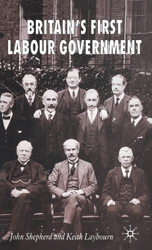 Britain’s First Labour Government by J. Shepherd, K. Laybourn | Waterstones