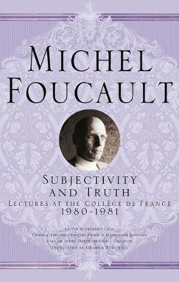 Subjectivity and Truth by Michel Foucault, Graham Burchell | Waterstones