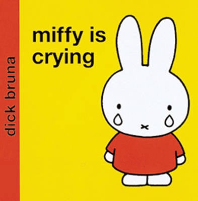 Miffy Is Crying by Dick Bruna | Waterstones