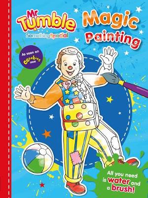 Mr Tumble Something Special: Magic Painting by Egmont Publishing UK ...