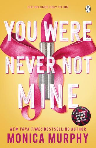 You Were Never Not Mine by Monica Murphy | Waterstones