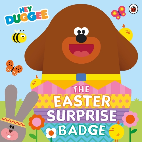 Hey Duggee: The Easter Surprise Badge by Hey Duggee | Waterstones