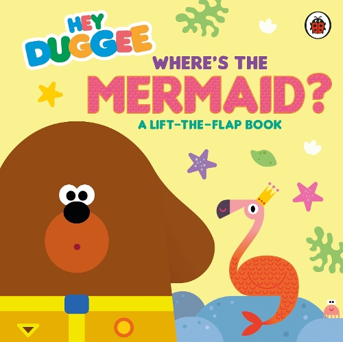 Hey Duggee: Where's the Mermaid? by Hey Duggee | Waterstones