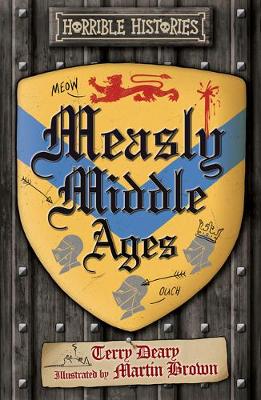 Measly Middle Ages by Terry Deary, Martin Brown | Waterstones
