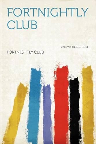 Fortnightly Club Volume 1910 by Fortnightly Club | Waterstones