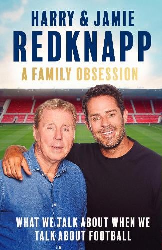 A Family Obsession by Harry Redknapp, Jamie Redknapp | Waterstones