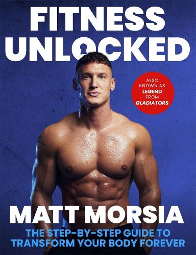 Fitness Unlocked by Matt Morsia | Waterstones