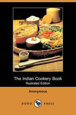 The Indian Cookery Book (Illustrated Edition) (Dodo Press) by Anonymous ...