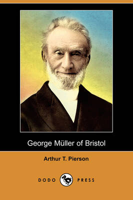 George Muller of Bristol and His Witness to a Prayer-Hearing God ...