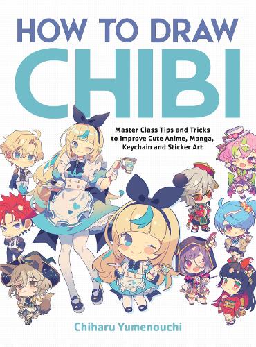 How to Draw Chibi by Yumenouchi Chiharu, Anne Estrada | Waterstones