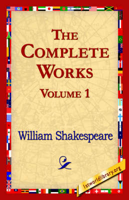 The Complete Works Volume 1 by William Shakespeare, 1stworld Library ...