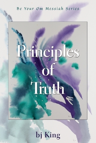 Principles of Truth by Bj King | Waterstones