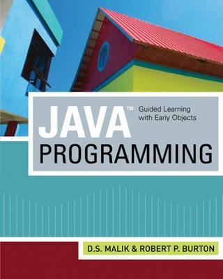 Java Programming: Guided Learning with Early Objects by D. S. Malik, Robert P. Burton | Waterstones