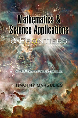 Mathematics and Science Applications and Frontiers by Timothy Margulies ...