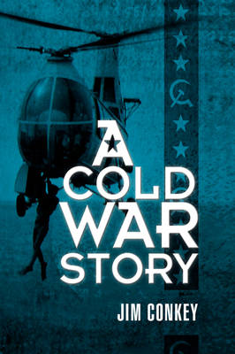 A Cold War Story by Jim Conkey | Waterstones