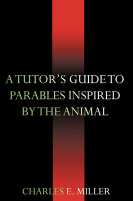 A Tutor's Guide to Parables Inspired by the Animal Kingdom by Charles E ...
