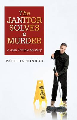 The Janitor Solves a Murder by Paul Daffinrud | Waterstones